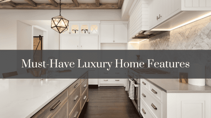 10 Must-Have Features in Your Custom Luxury Home & Neighborhood